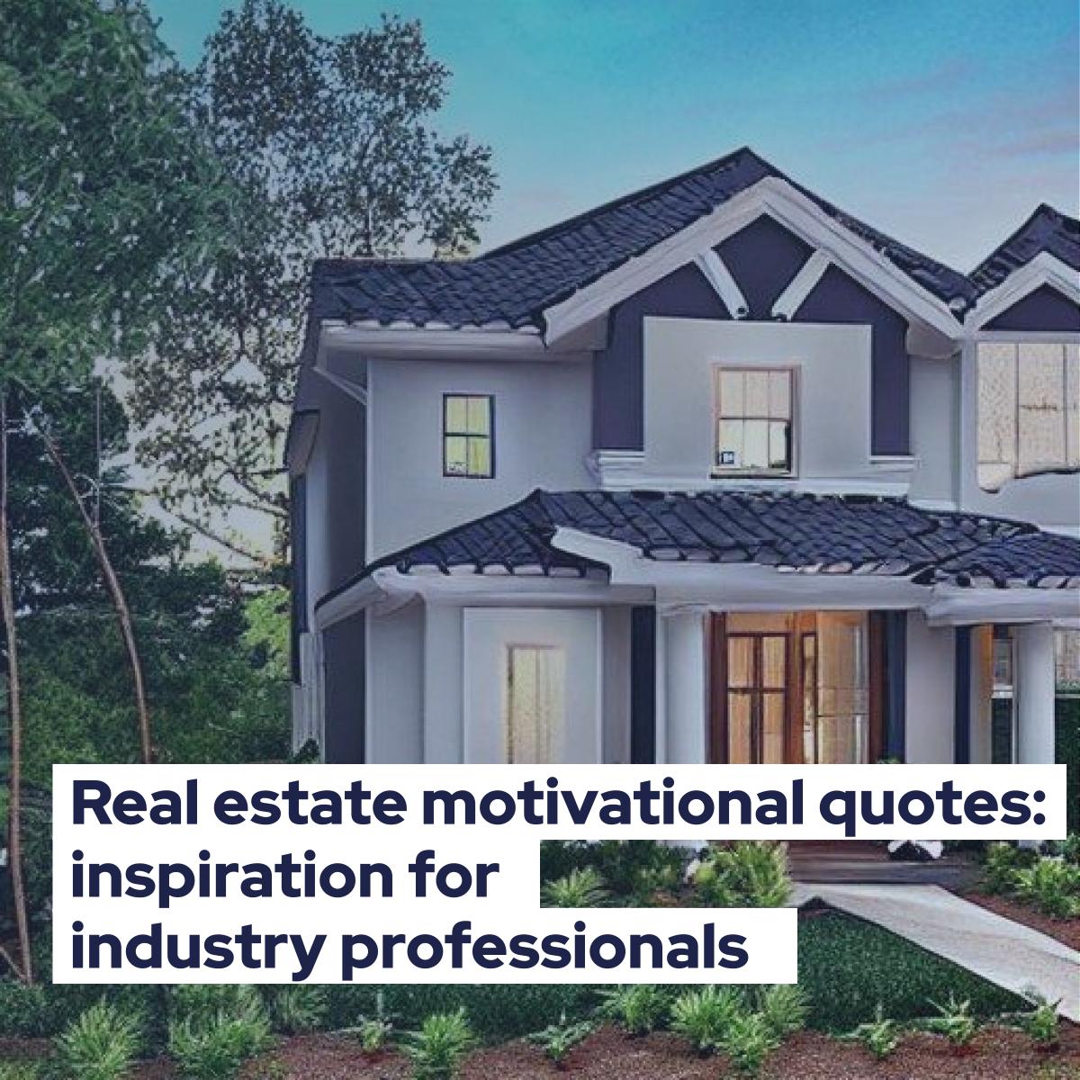 Real estate motivational quotes: Inspiration for industry professionals🔥