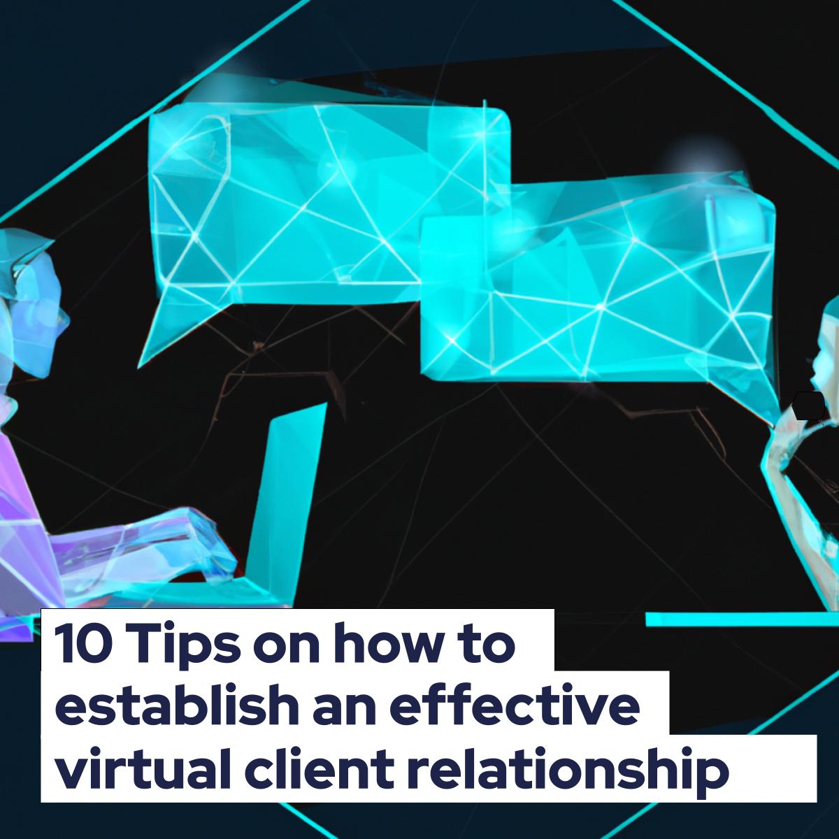 10 Tips on how to establish an effective virtual client relationship👥👌