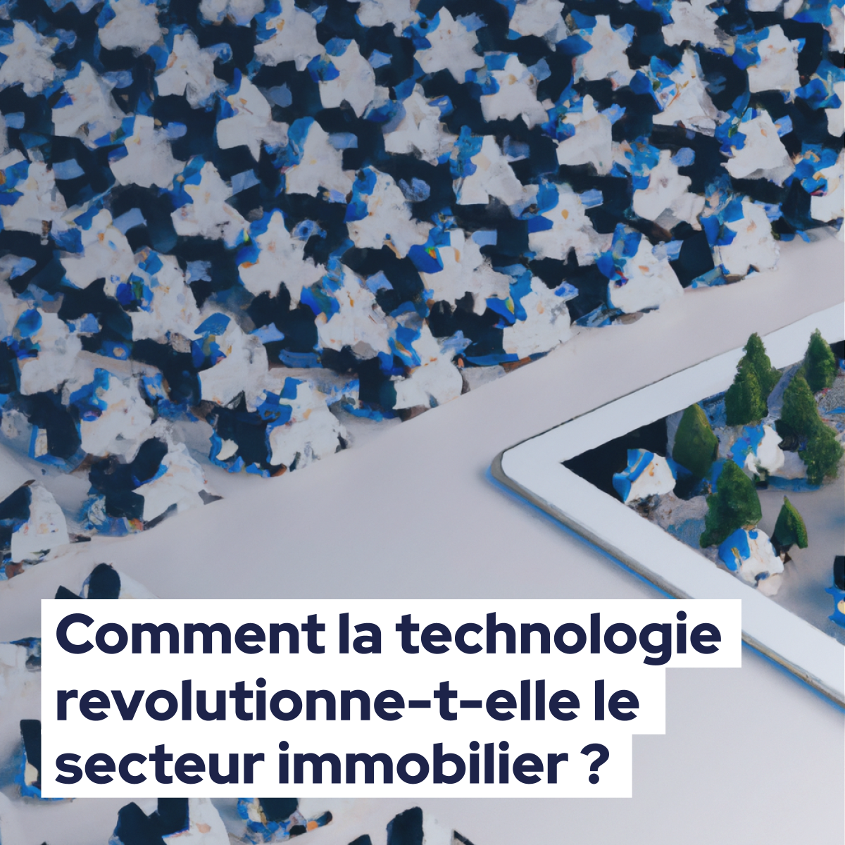 Comment la technologie révolutionne-t-elle le secteur immobilier